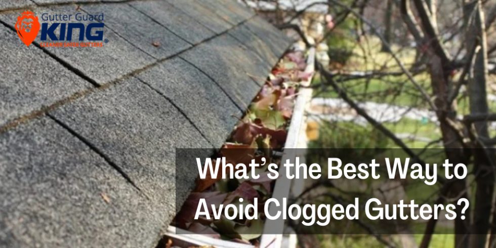 What’s the Best Way to Avoid Clogged Gutters? - GutterGuard King